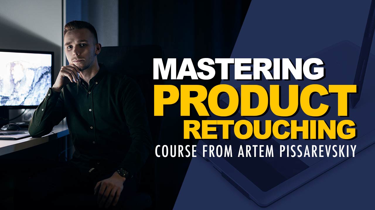 Mastering Product Retouching Mastering Product Retouching